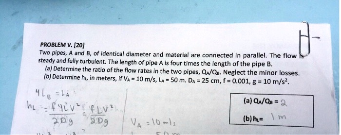 PROBLEM V. [20] Two pipes, A and B, of identical diameter and material ...