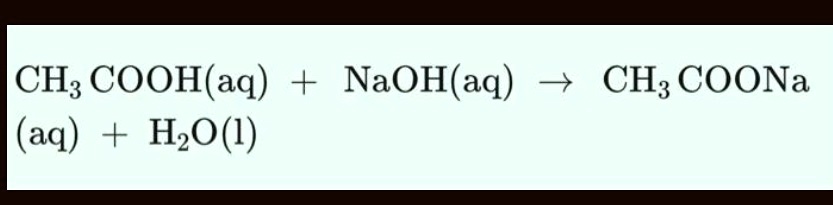 CH3COOH(aq) + NaOH(aq) → CH3COONa(aq) + H2O(l)