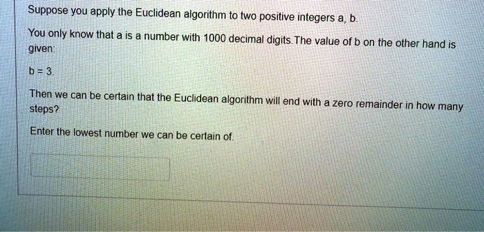 Solved Suppose You Apply The Euclidean Algorithm To Two Positive Integers A You Only Know That 4176