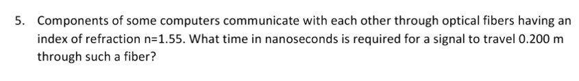 SOLVED: Components of some computers communicate with each other through optical fibers having ...