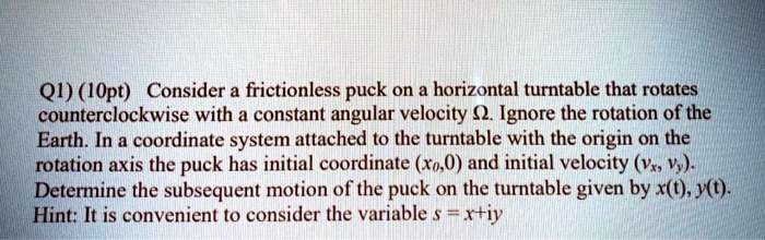 SOLVED: Consider a frictionless puck on a horizontal turntable that ...