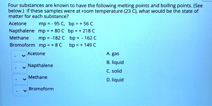 Four substances are known to have the following melting points and boiling points. (See below ...