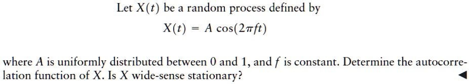 Let X(t) be a random process defined by X(t) = A cos(2πft) where A is ...