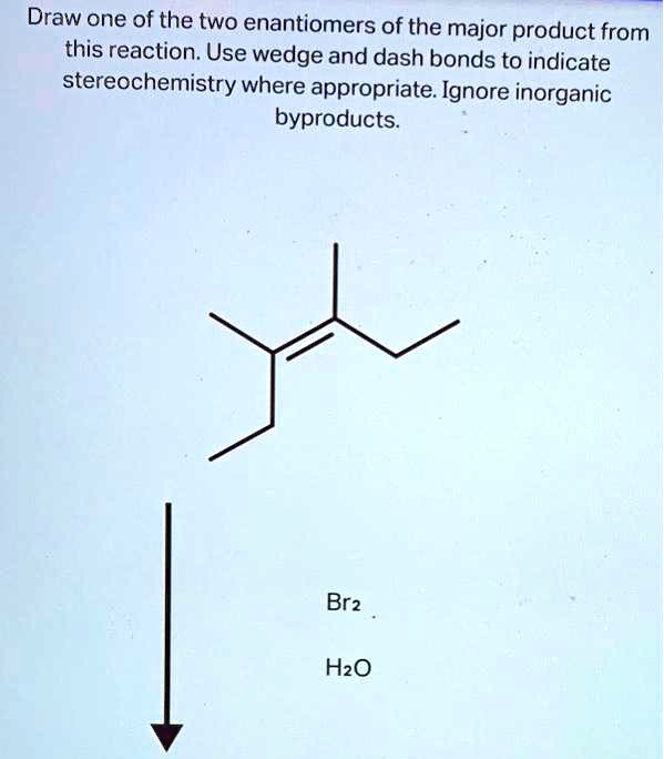 SOLVED: Draw one of the two enantiomers of the major product from this ...