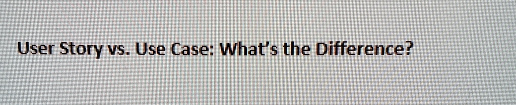 user story vs use case whats the difference user story vs use case ...