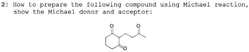 SOLVED:2 : How to prepare the following compound using Michael reaction ...