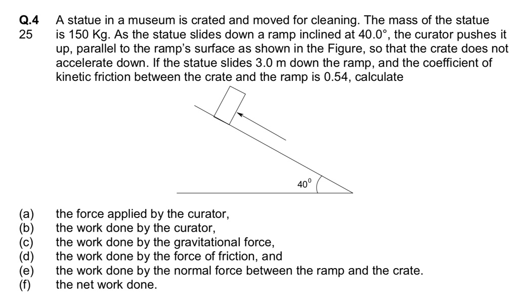 SOLVED: Q.4 A statue in a museum is crated and moved for cleaning: The ...