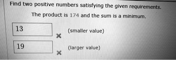 find two positive numbers satisfying the given requirements the product ...