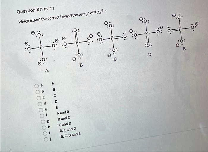 SOLVED: Question: 8 (1 point) PO43- Lewis Structures - Which is correct ... SOLVED: Question: 8 (1 point) PO43- Lewis Structures - Which is correct ...