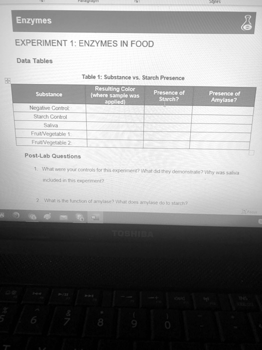 SOLVED: Enzymes EXPERIMENT 1: ENZYMES IN FOOD Data Tables Table Substance VS Starch Presence ...