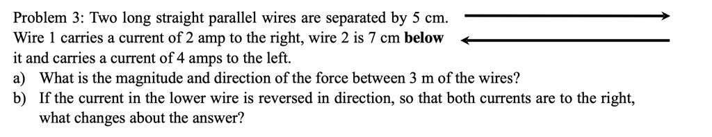 SOLVED: Problem 3: Two long straight parallel wires are separated by 5 ...