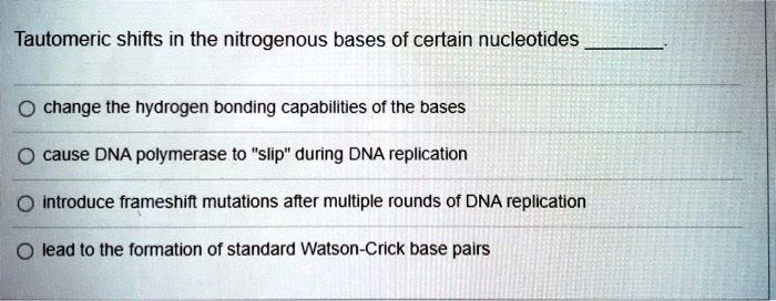 tautomeric shifts in the nitrogenous bases of certain nucleotides ...