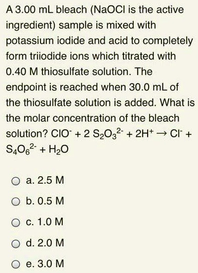 SOLVED: A 3.00 mL bleach (NaOCl is the active ingredient) sample is mixed with potassium iodide ...