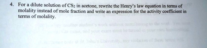 SOLVED: For a dilute solution of CSz in acetone, rewrite the Henry' s ...