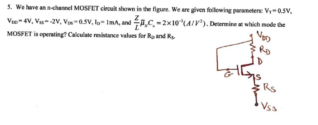 SOLVED: We have an n-channel MOSFET circuit shown in the figure. We are given the following ...