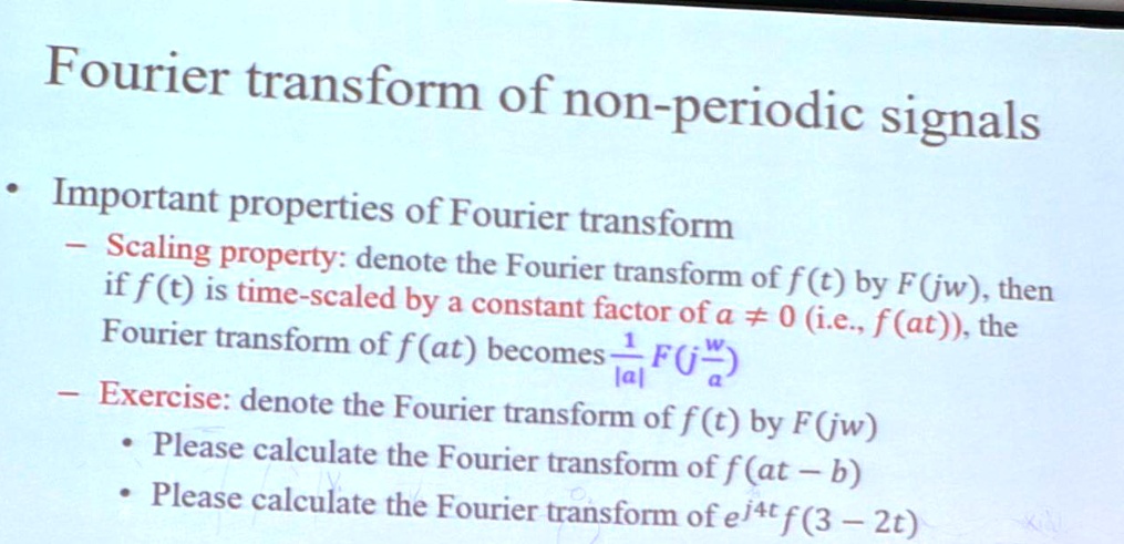 Fourier transform of non-periodic signals • Important properties of Fourier transform — Scaling ...
