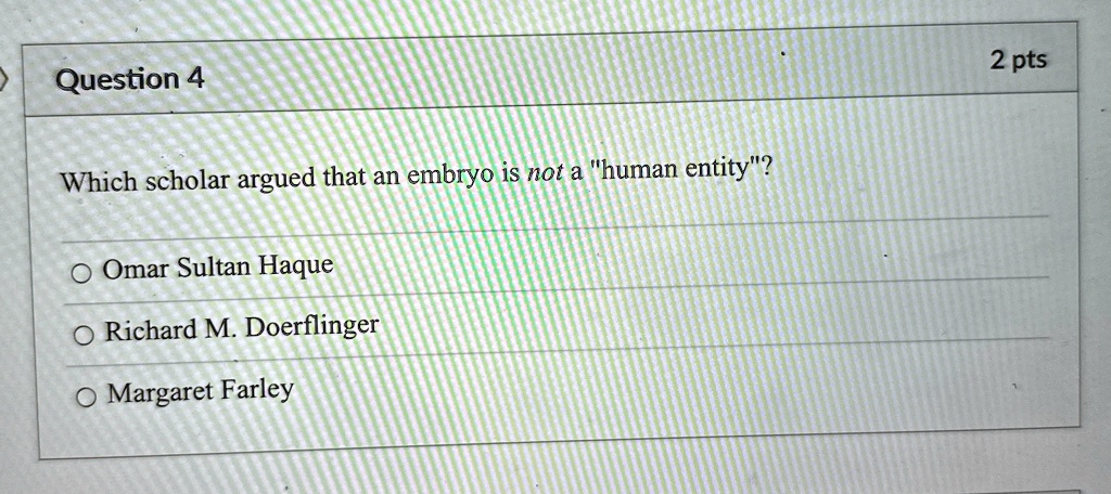 Question 4 Which scholar argued that an embryo is not a "human entity ...