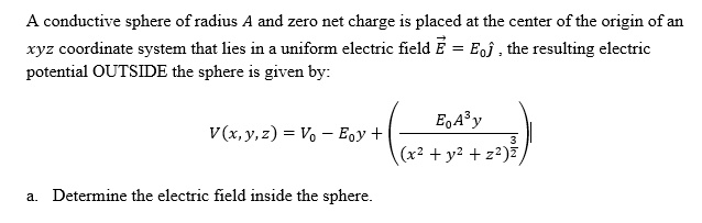A conductive sphere of radius A and zero net charge is placed at the center of the origin of an ...