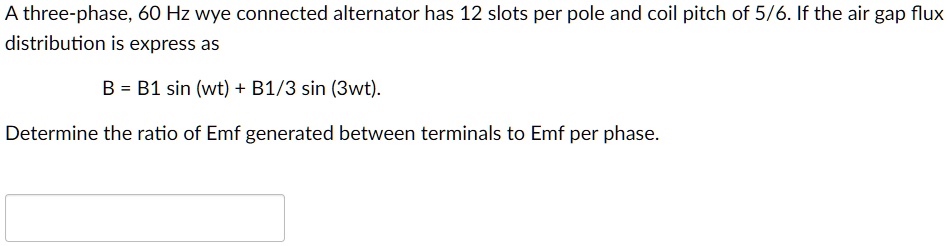 a three phase 60 hz wye connected alternator has 12 slots per pole and ...