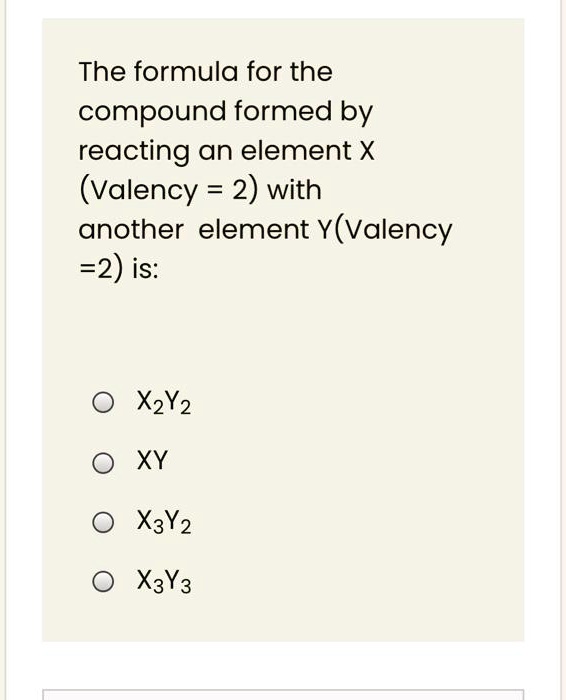the formula for the compound formed by reacting an element x valency 2 ...
