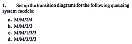 SOLVED: 1. Set up the transition diagrams for the following queueing ...