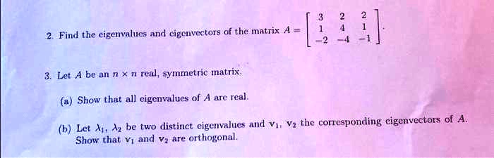 SOLVED: 2. Find the eigenvalues and eigenvectors of the matrix A = 3 1 -2 2 4 -4 2 1 -1 3. Let A ...