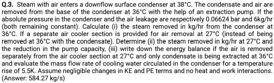 Q.3. Steam with air enters a downflow surface condenser at 38°C. The ...