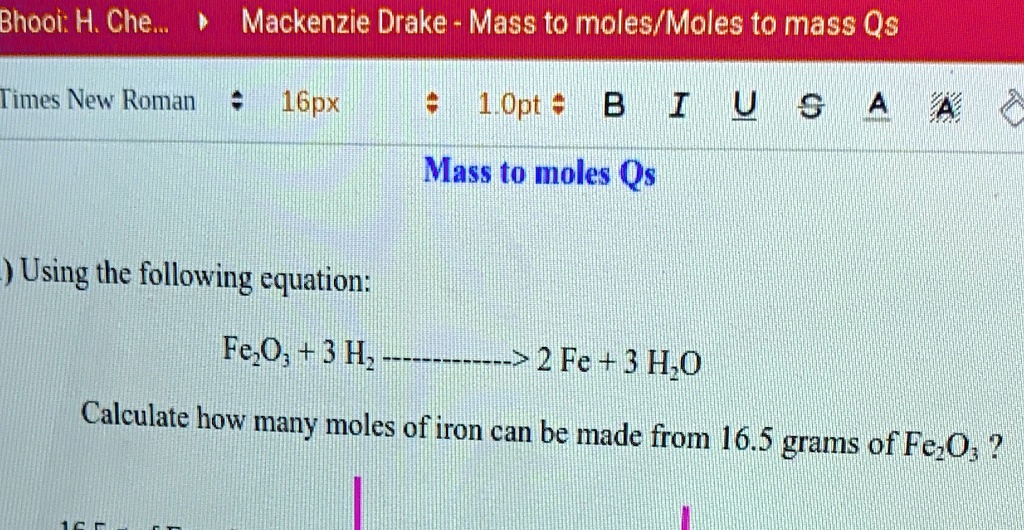 Using the following equation: Fe2O3 + 3 H2 2 Fe + 3 H2O Calculate how many moles of iron can be ...