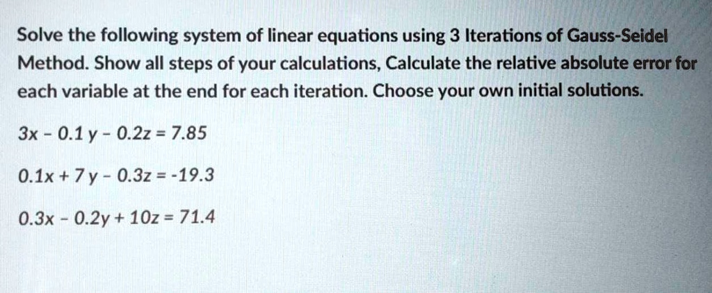 SOLVED: Solve the following system of linear equations using 3 iterations of Gauss-Seidel Method ...