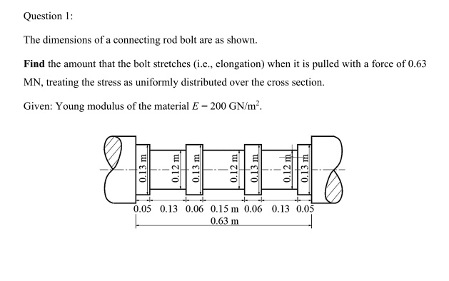 Question 1: The dimensions of a connecting rod bolt are as shown. Find ...
