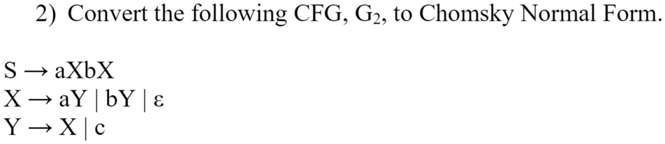 2 convert the following cfg g2to chomsky normal form s axbx x aylby8 ...