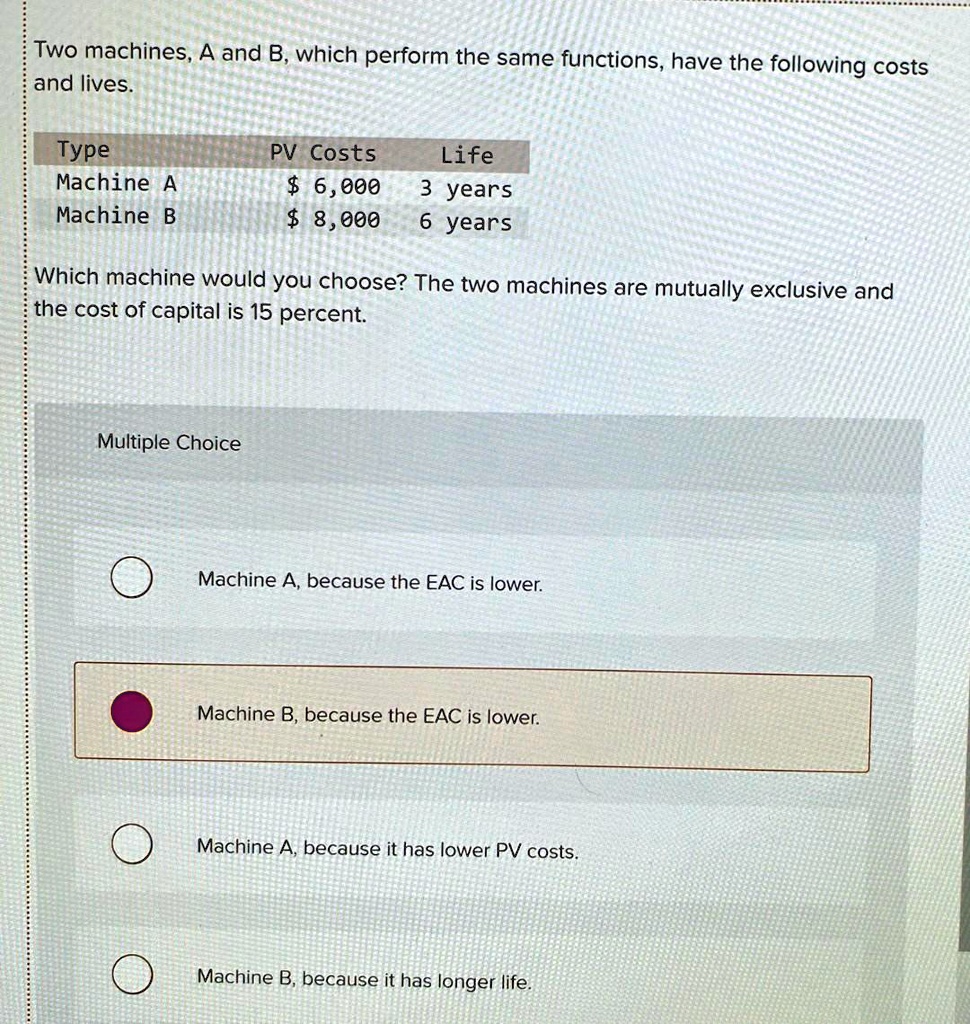 SOLVED: Two machines,A and B, which perform the same functions, have ...