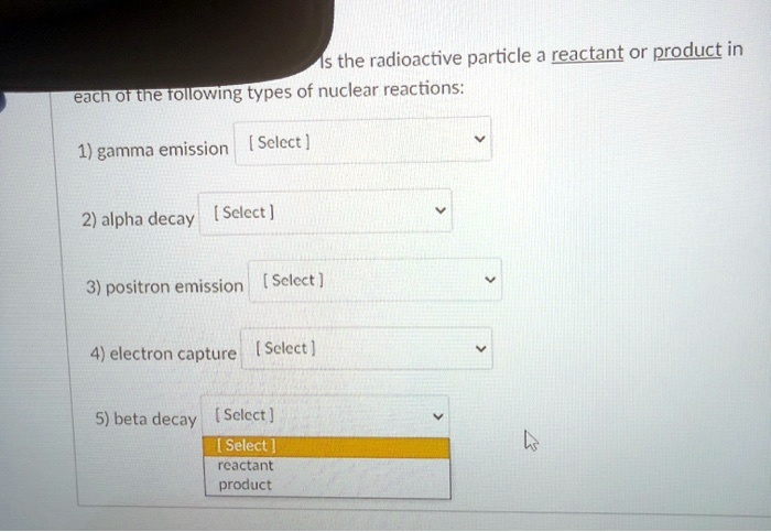 SOLVED: the radioactive particle J reactant or product in each 0i the ...