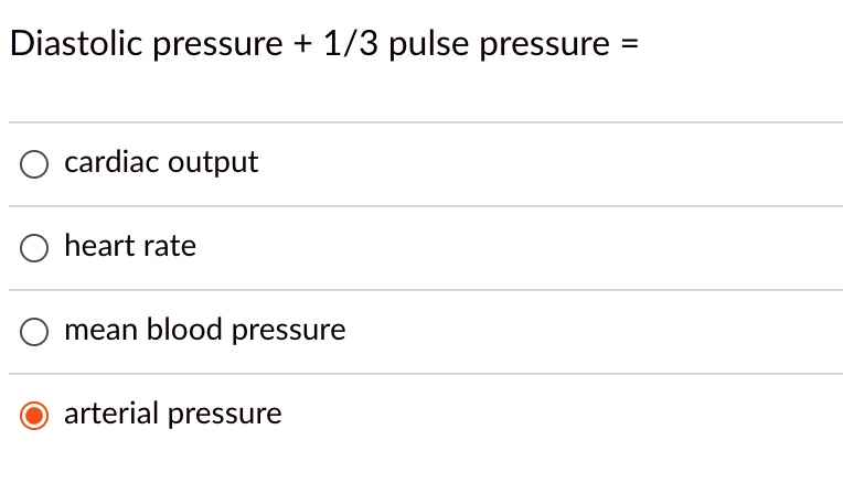 SOLVED: Diastolic pressure + 1/3 pulse pressure = cardiac output heart rate mean blood pressure ...