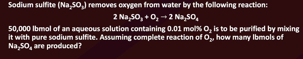 SOLVED: Sodium sulfite (Na2SO3) removes oxygen from water by the ...