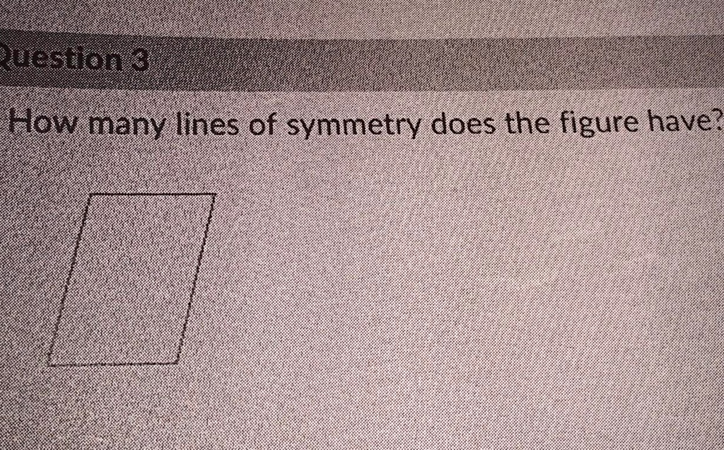 [GET ANSWER] Question 3 How many lines of symmetry does the figure have?