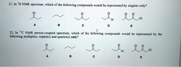 SOLVED: 21. In 'H NMR spectrum, which of the following compounds would ...
