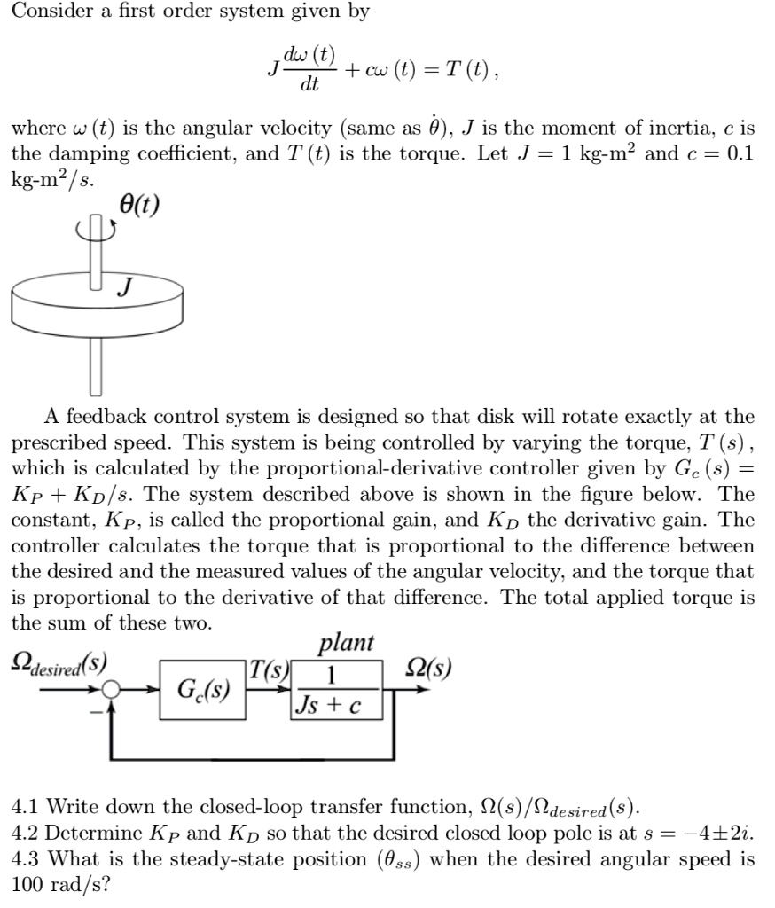 Consider a first order system given by J (dw(t))/(dt) + cw(t) = T(t), where w(t) is the angular ...