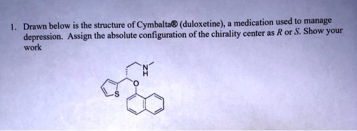 drawn below is the structure of cymbalta duloxetine medication used t0 ...
