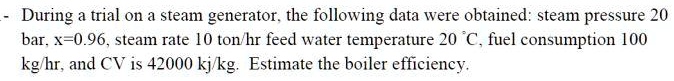During a trial on a steam generator, the following data were obtained ...