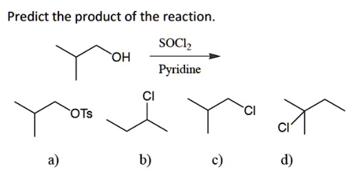 SOLVED: Predict the product of the reaction. SOCl2 OH Pyridine OTs