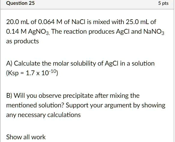 SOLVED: Question 25 5 pts 20.0 mL of 0.064 M NaCl is mixed with 25.0 mL ...