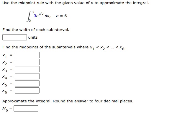 SOLVED: Use the midpoint rule with the given value of to approximate ...