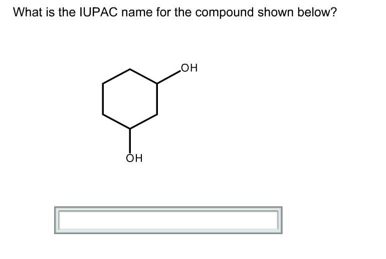 SOLVED: What is the IUPAC name for the compound shown below? OH OH