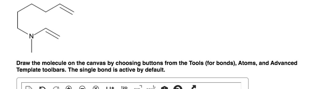 SOLVED: Draw the molecule on the canvas by choosing buttons from the Tools (for bonds), Atoms ...