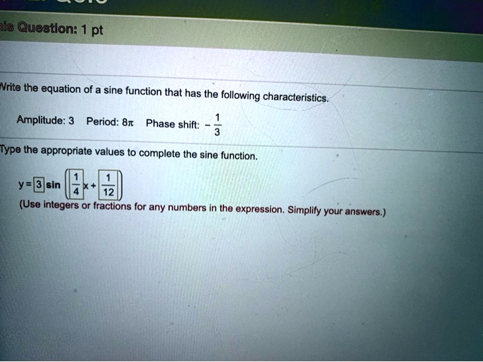 SOLVED:lis Question: pt Vrite the equation of a sine function that has the following ...