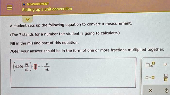 SOLVED: O MEASUREMENT Setting up a unit conversion A student sets up ... SOLVED: O MEASUREMENT Setting up a unit conversion A student sets up ...