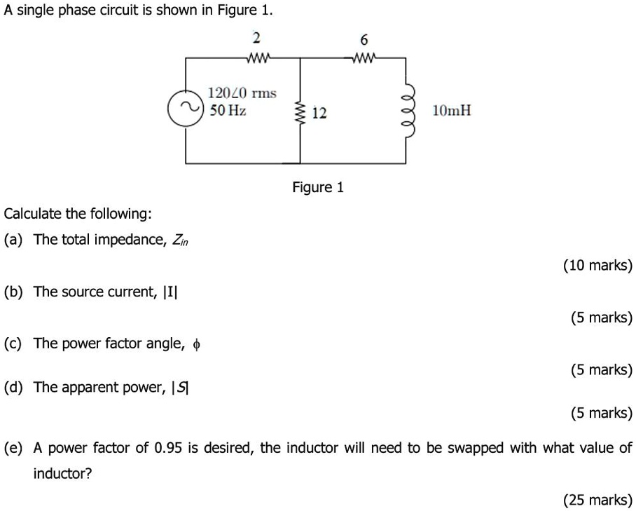SOLVED: A single-phase circuit is shown in Figure 1. 2 6 120 Vrms 50 Hz 12 10 mH Figure 1 ...