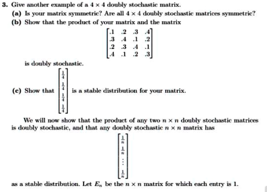 3 give aother example of 4 4 x doubly stochastic matrix a is your matrix symmetric are all 4 x 4 ...
