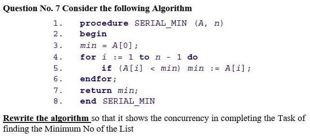 SOLVED: Question No: Consider the following Algorithm procedure SERIAL MIN (A, n begin min A[0 ...